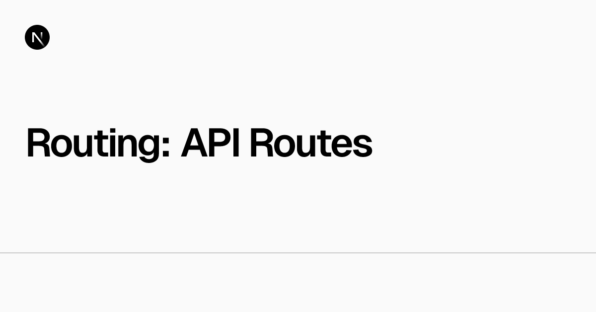 Routing: API Routes | Next.js Routing: API Routes | Next.js